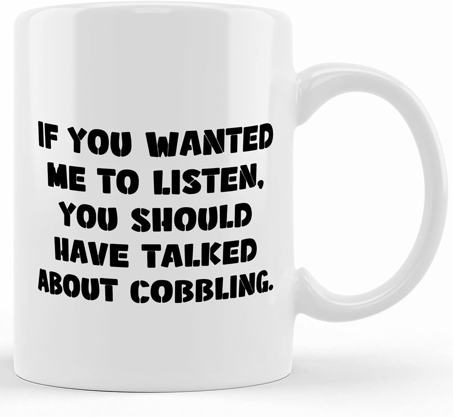 Inappropriate Cobbling Two Tone 11oz Mug, If You Wanted Me To Listen ...