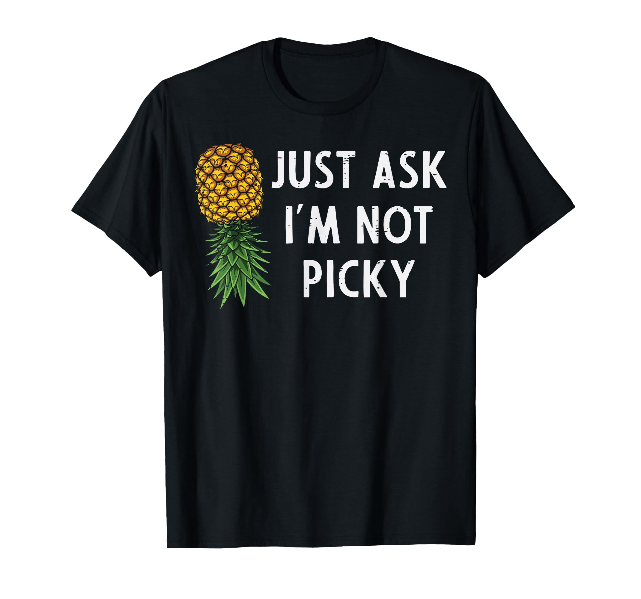 Inappropriate Pineapple Just Ask I'm Not Picky Joke T-Shirt for Men and ...