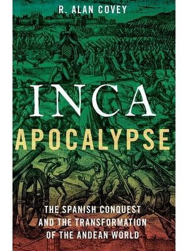 Inca Apocalypse : The Spanish Conquest and the Transformation of the ...