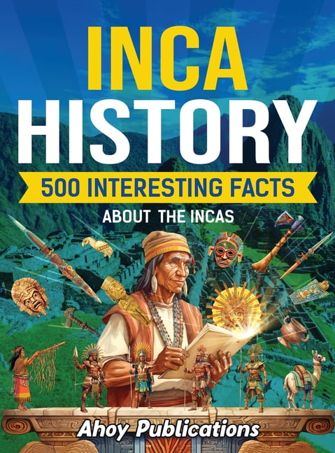 Inca History: 500 Interesting Facts About the Incas (Hardcover ...
