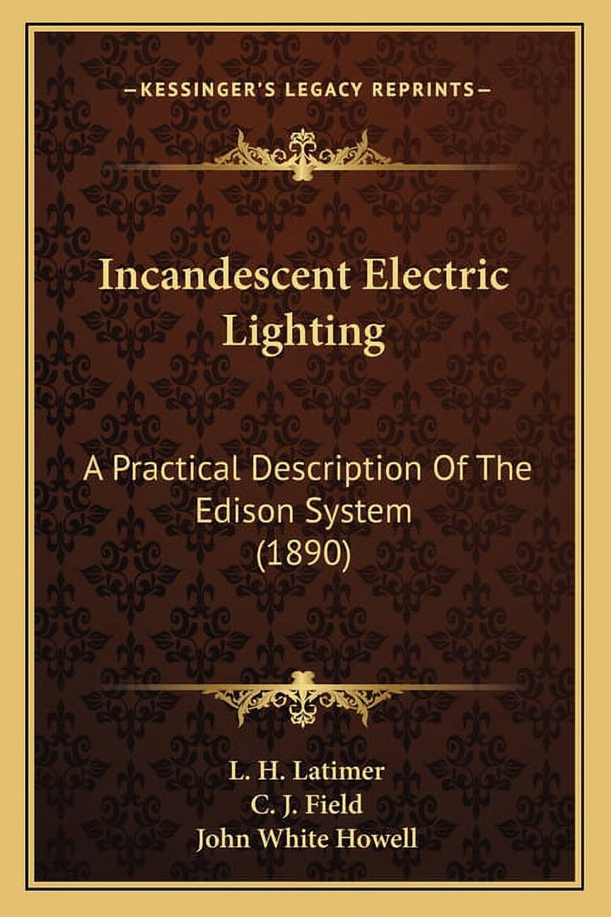 Incandescent Electric Lighting: A Practical Description Of The Edison ...