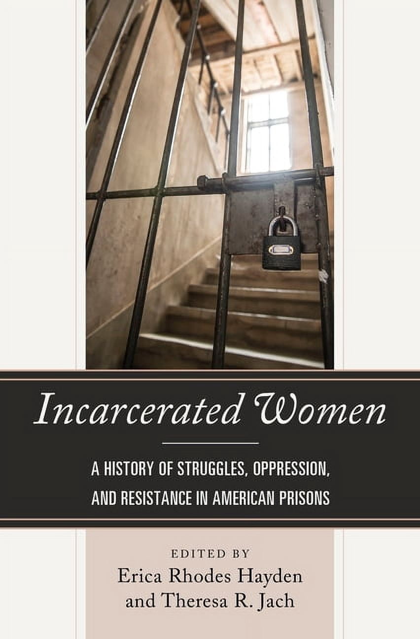 Incarcerated Women: A History of Struggles, Oppression, and Resistance ...