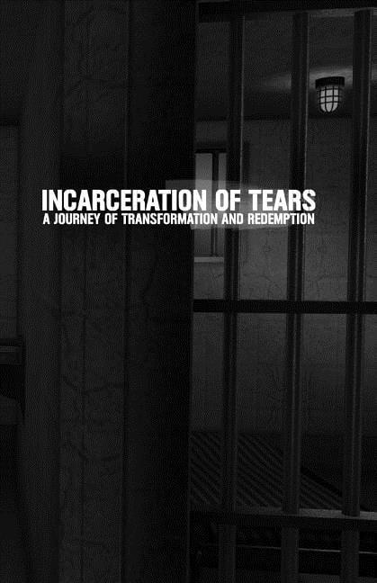 Incarceration of Tears: A Journey of Transformation and Redemption ...