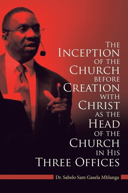 Inception of the Church : Before Creation With Christ As the Head of ...