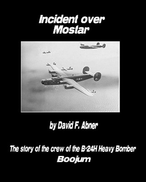 Incident over Mostar : The Story of the Crew of the B-24h Bomber ...