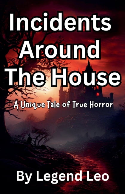 Incidents Around the House: A Unique Tale of True Horror, (Paperback ...