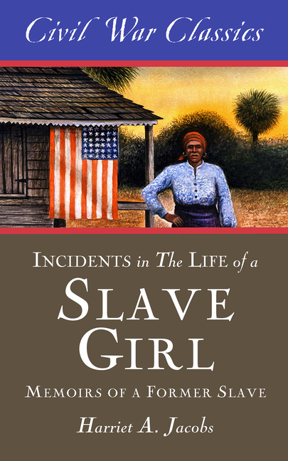 Incidents in the Life of a Slave Girl : A Memoir of a Former Slave ...