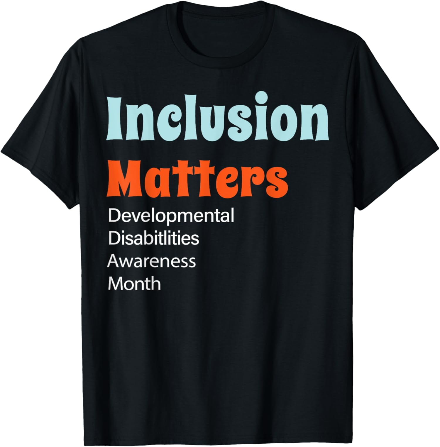 Inclusion Matters Developmental Disabilities Awareness Month T-Shirt ...