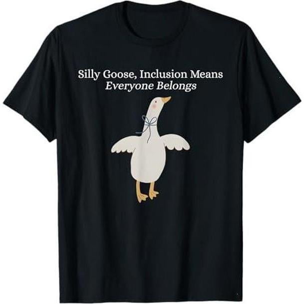 Inclusion - themed Fun Tee. Features “Silly Goose, Inclusion Means ...