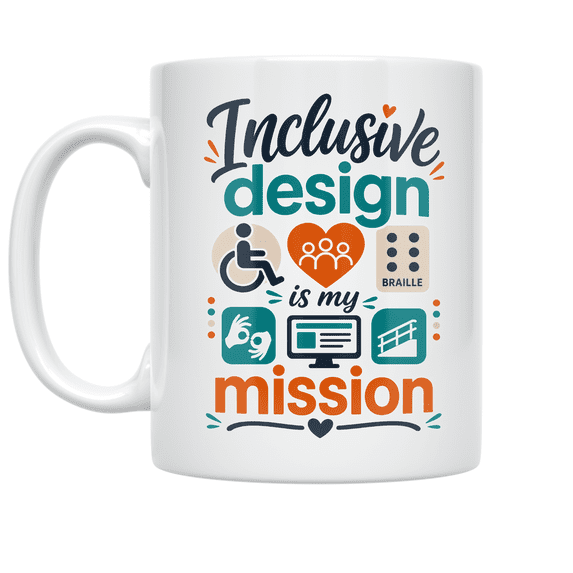 Inclusive Design Is My Mission - Accessibility Advocate - 11 oz Ceramic ...