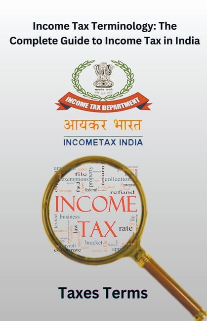 Income Tax Terminology: The Complete Guide to Income Tax in India ...