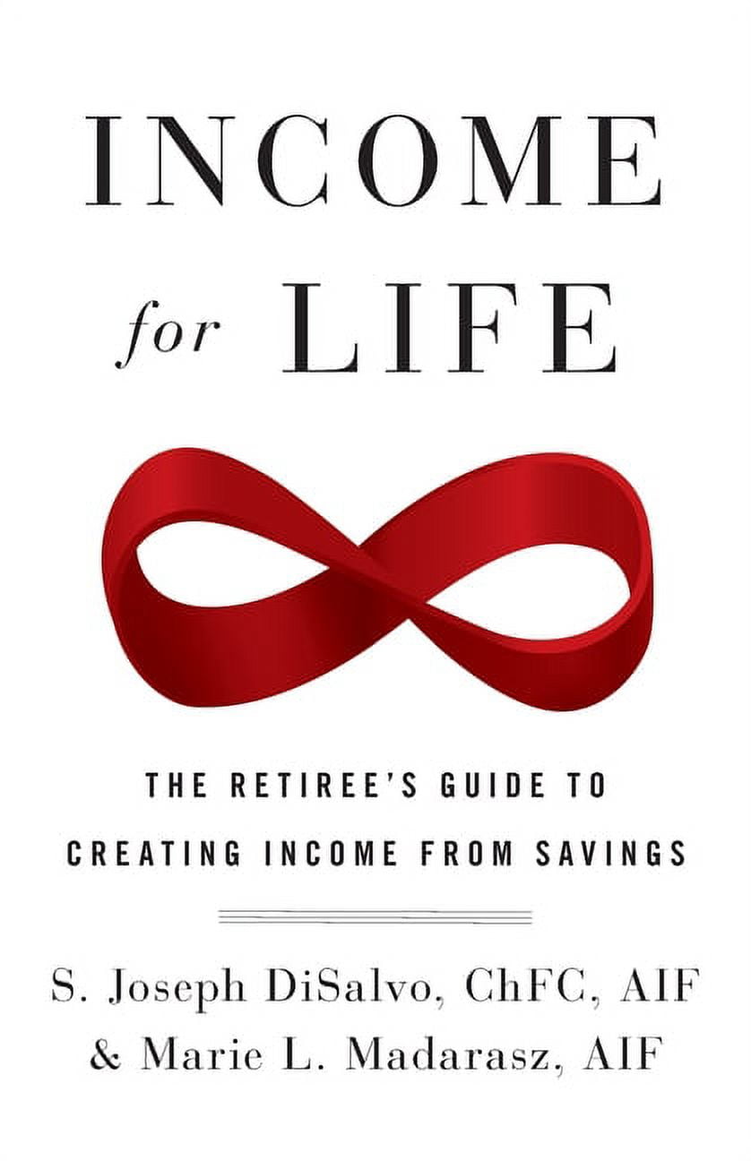 Income for Life: The Retiree's Guide to Creating Income From Savings ...