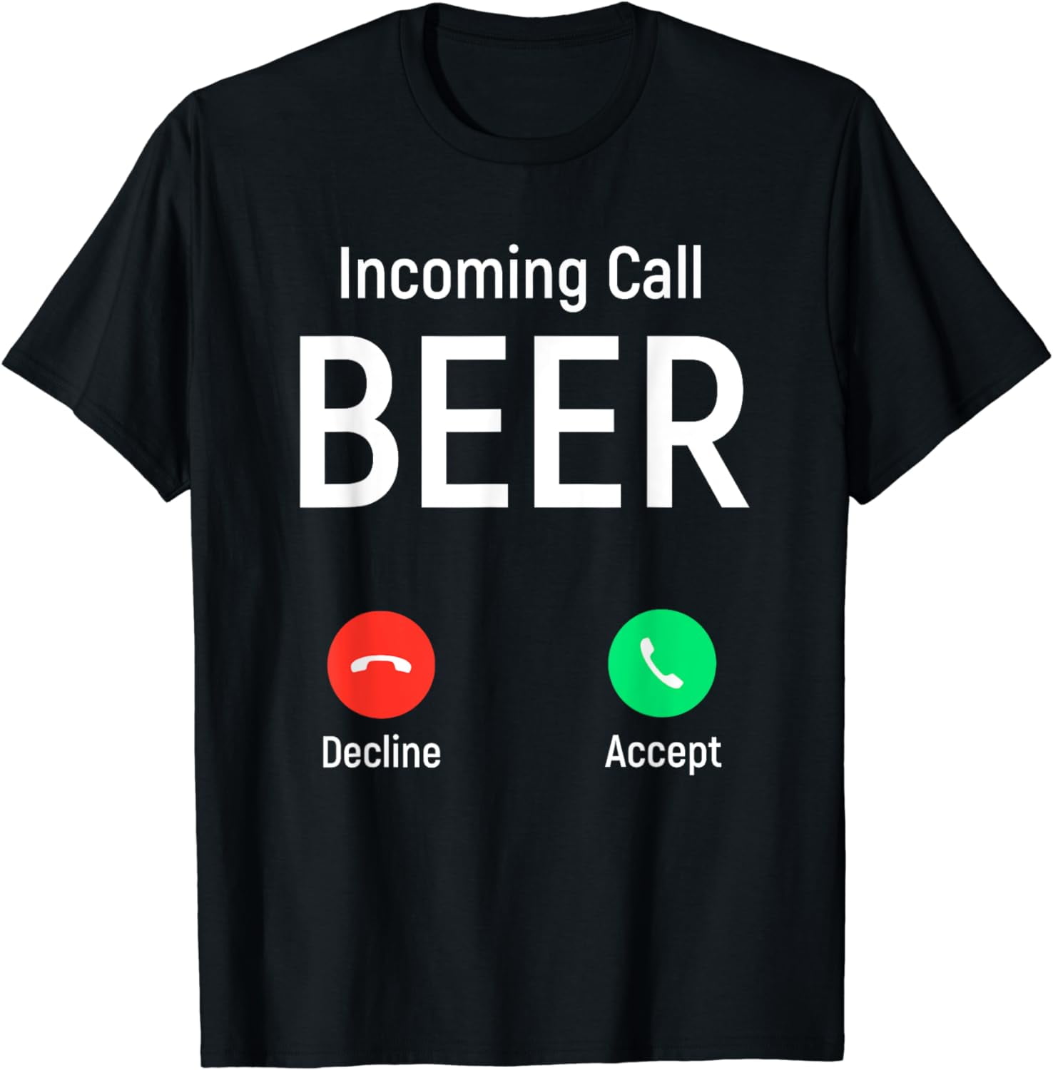 Incoming Call Beer Accept or Decline Funny Drinking Game T-Shirt ...