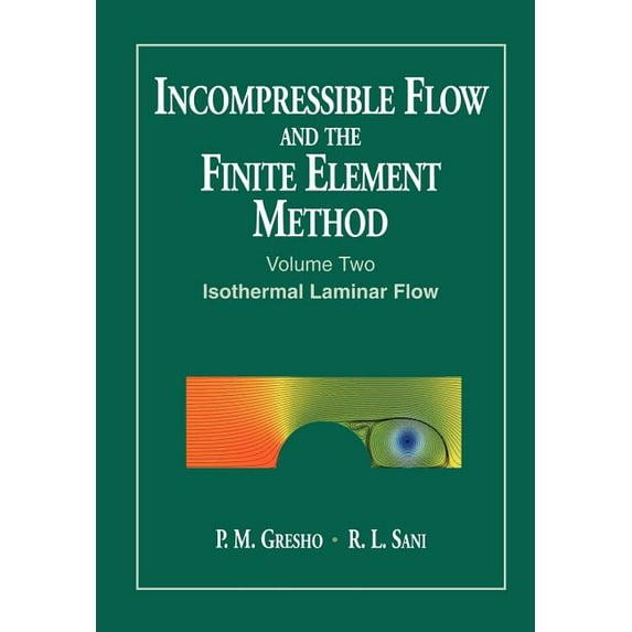Incompressible Flow and the Finite Element Method, Volume 2: Isothermal Laminar Flow, (Paperback ...