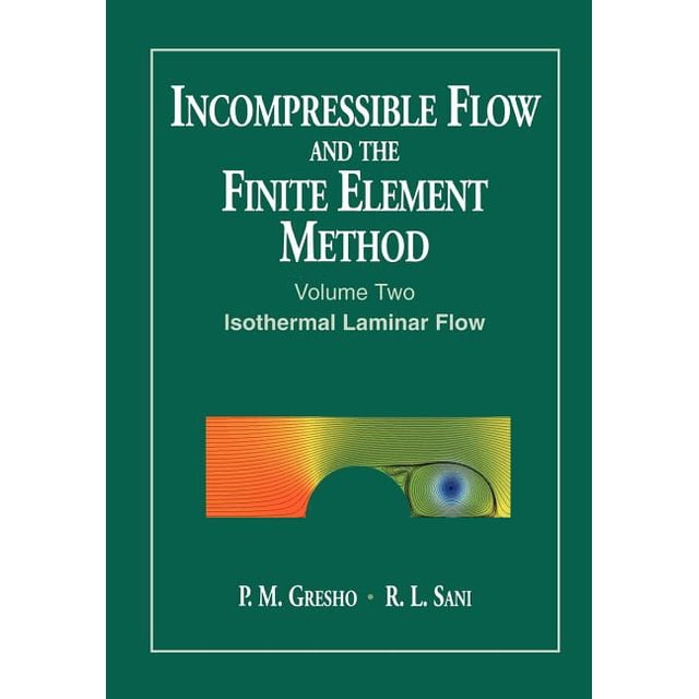 Incompressible Flow and the Finite Element Method, Volume 2: Isothermal ...