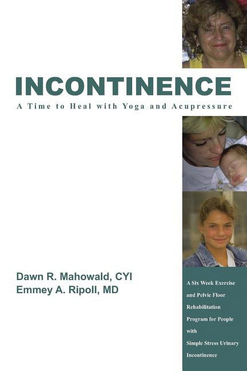 Incontinence A Time to Heal with Yoga and Acupressure: A Six Week ...