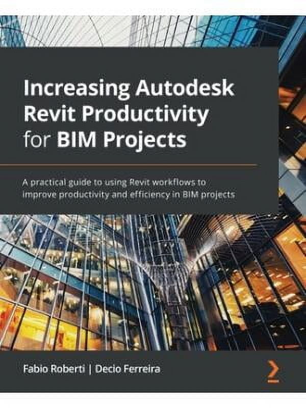 Increasing Autodesk Revit Productivity for BIM Projects: A practical guide to using Revit ...