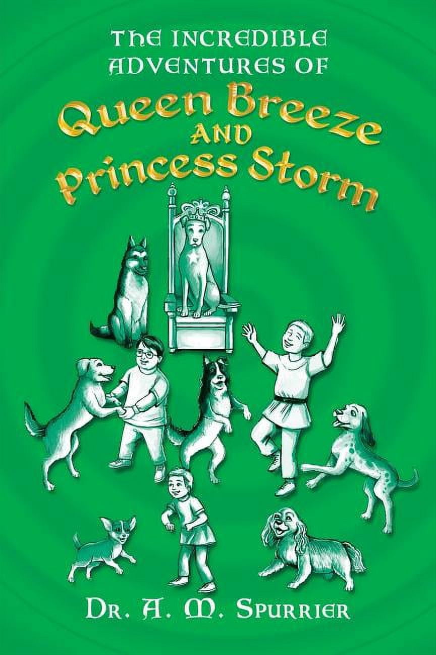 The Incredible Adventures of Queen Breeze and Princess Storm: Book 1 ...
