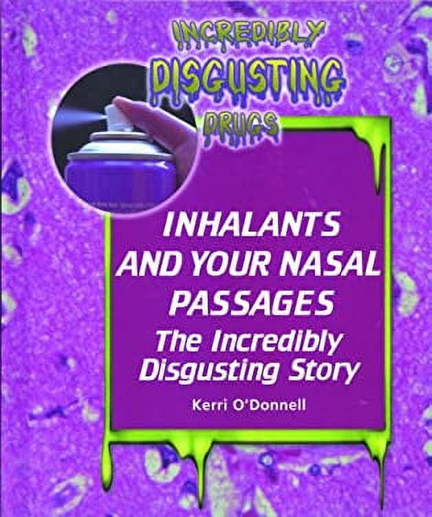 Pre-Owned Inhalants and Your Nasal Passages: The Incredibly Disgusting ...