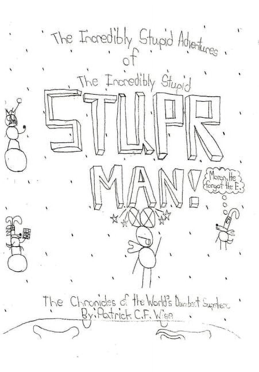 Incredibly Stupid Adventures of the Incredibly Stupid Stuper Man! : The ...