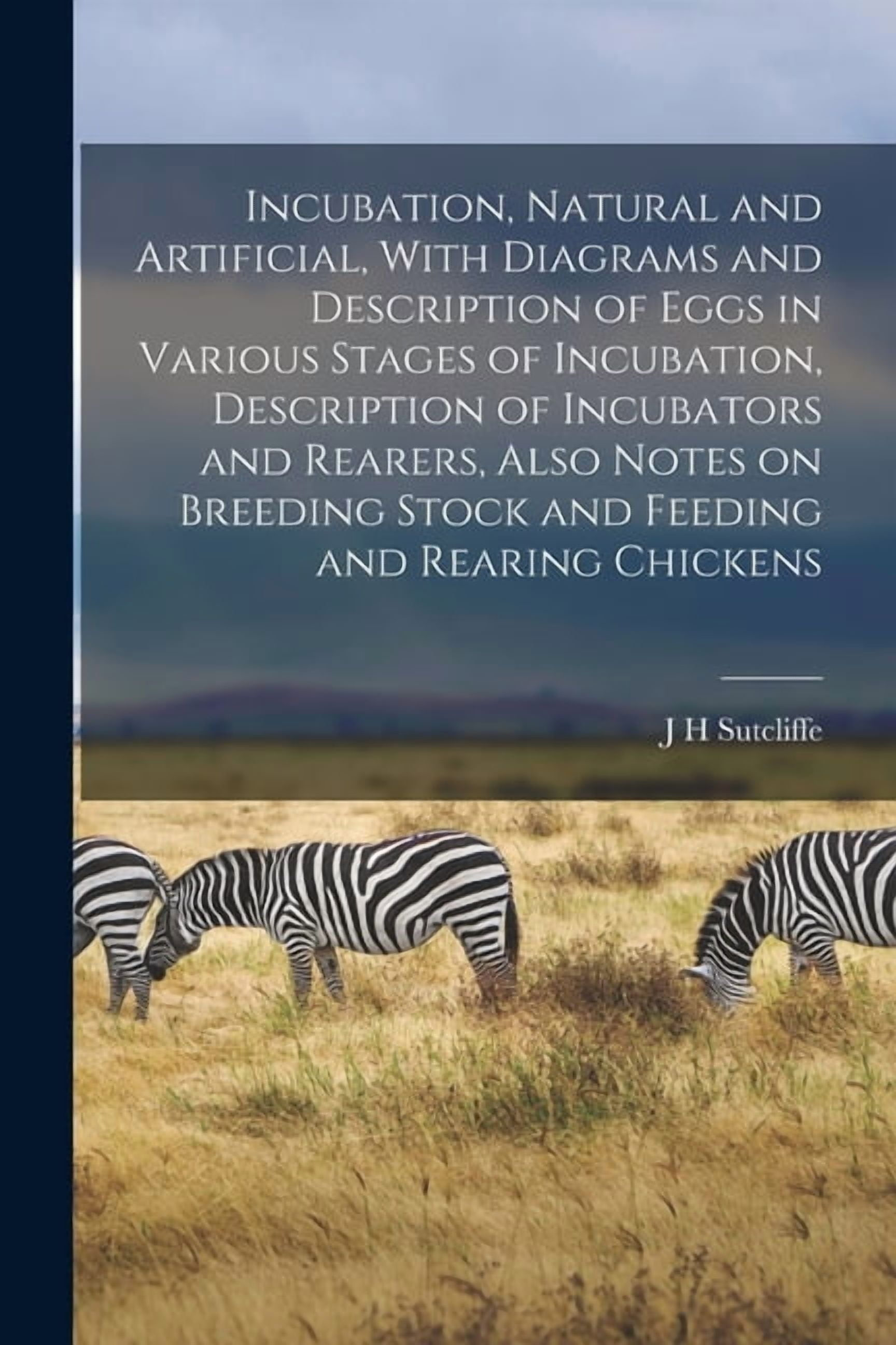 Incubation, Natural and Artificial, With Diagrams and Description of ...