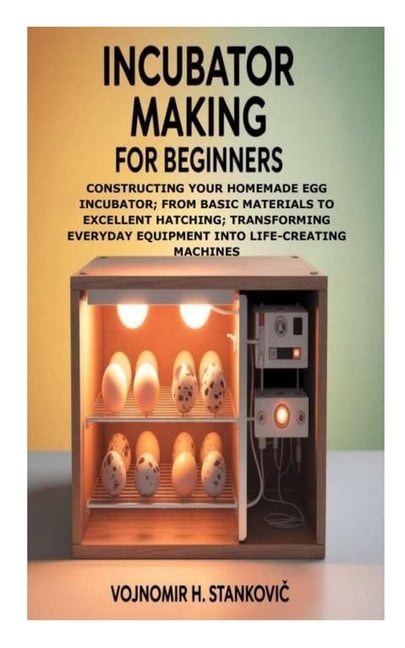 Incubator Making for Beginners: Constructing Your Homemade Egg ...