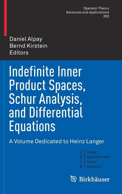Indefinite Inner Product Spaces, Schur Analysis, and Differential Equations: A Volume Dedicated ...