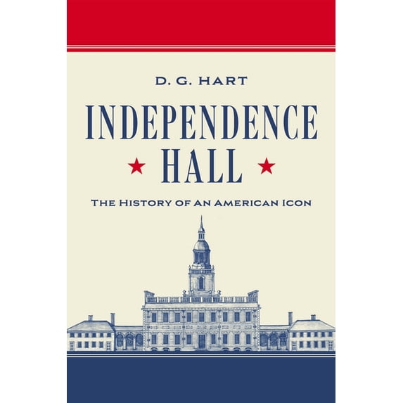 Independence Hall: The History of an American Icon, (Hardcover ...