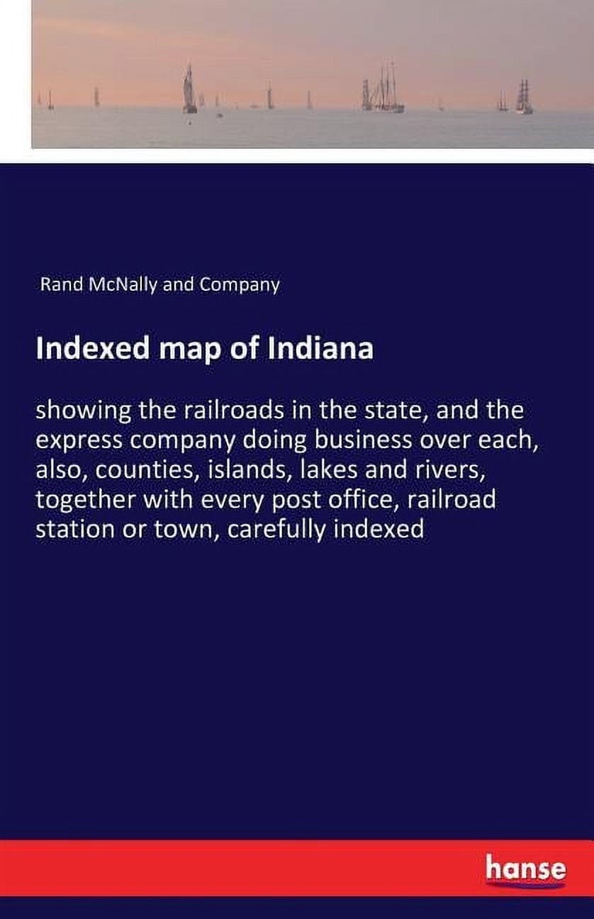 Indexed map of Indiana: showing the railroads in the state, and the ...
