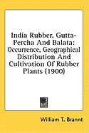 India Rubber, Gutta-Percha And Balata : Occurrence, Geographical ...