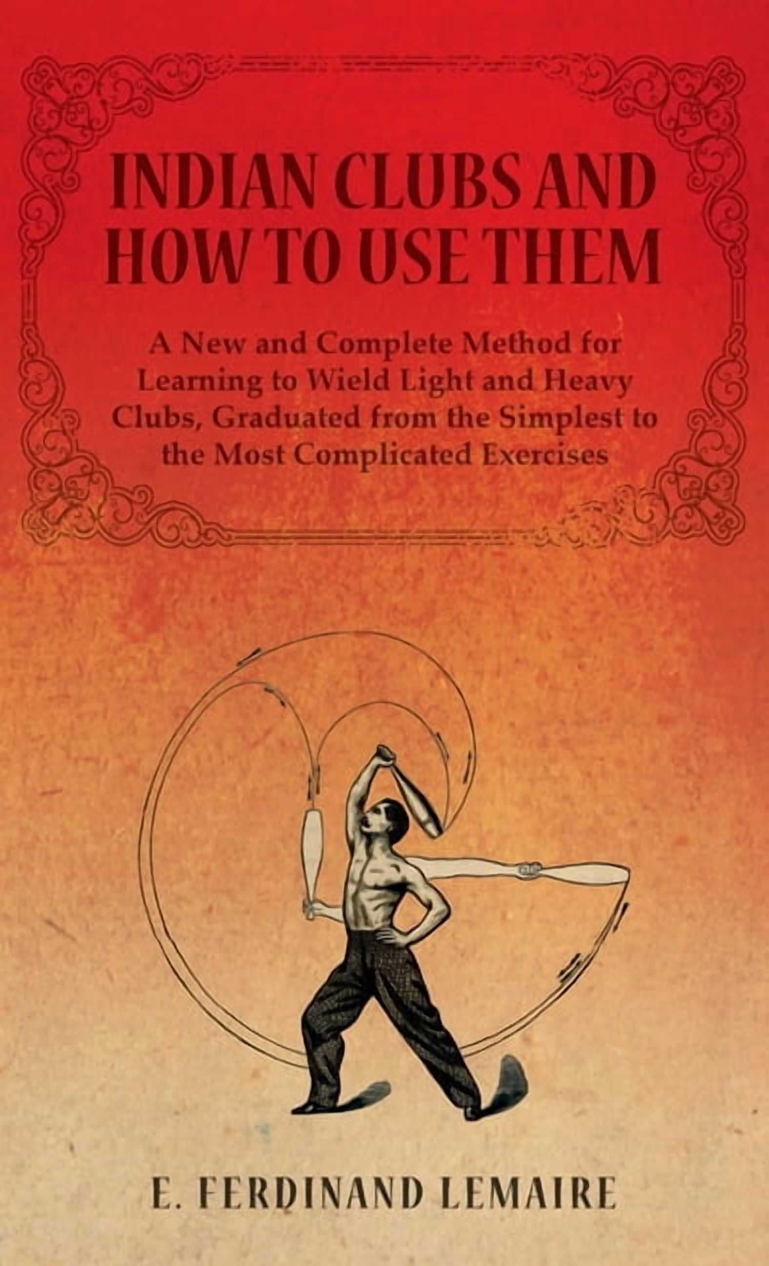 Indian Clubs and How to Use Them - A New and Complete Method for ...