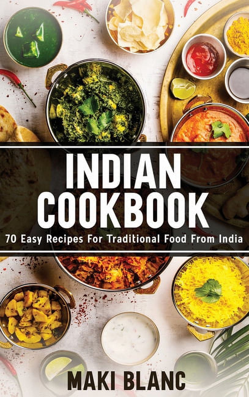 Indian Cookbook : 70 Easy Recipes For Traditional Food From India ...