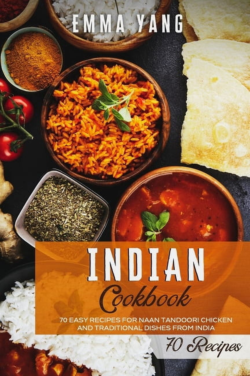 Indian Cookbooks: Indian Cookbook: 70 Easy Recipes For Naan Tandoori Chicken And Traditional ...