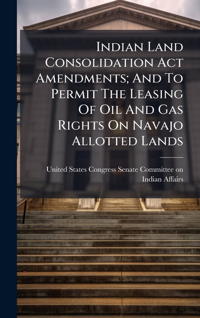 Indian Land Consolidation Act Amendments; And To Permit The Leasing Of ...