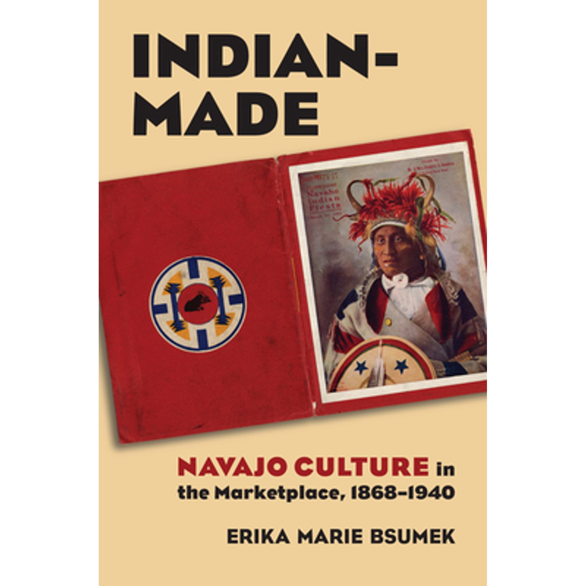 Pre-Owned Indian-Made: Navajo Culture in the Marketplace, 1868-1940 ...