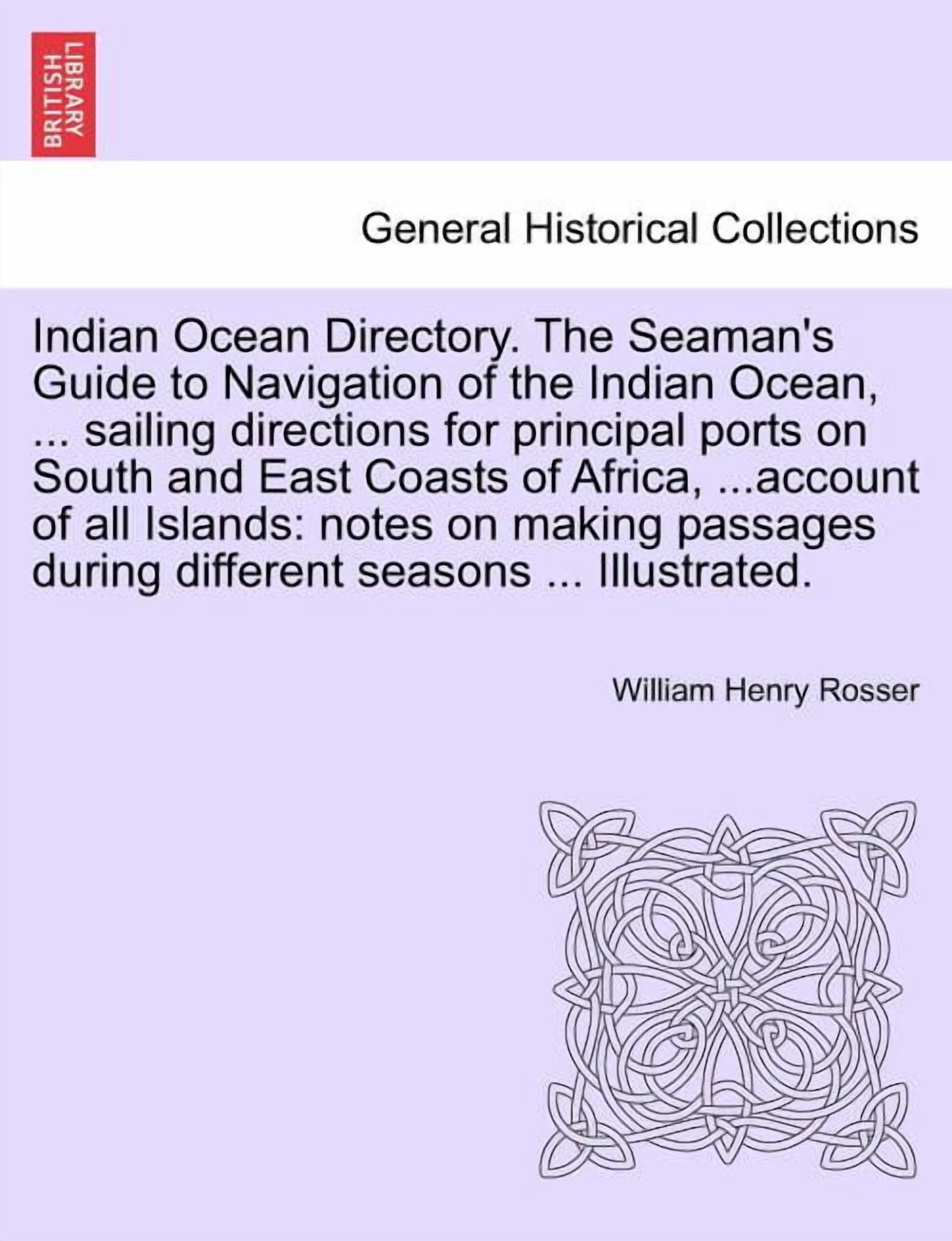 Indian Ocean Directory. The Seaman's Guide to Navigation of the Indian ...