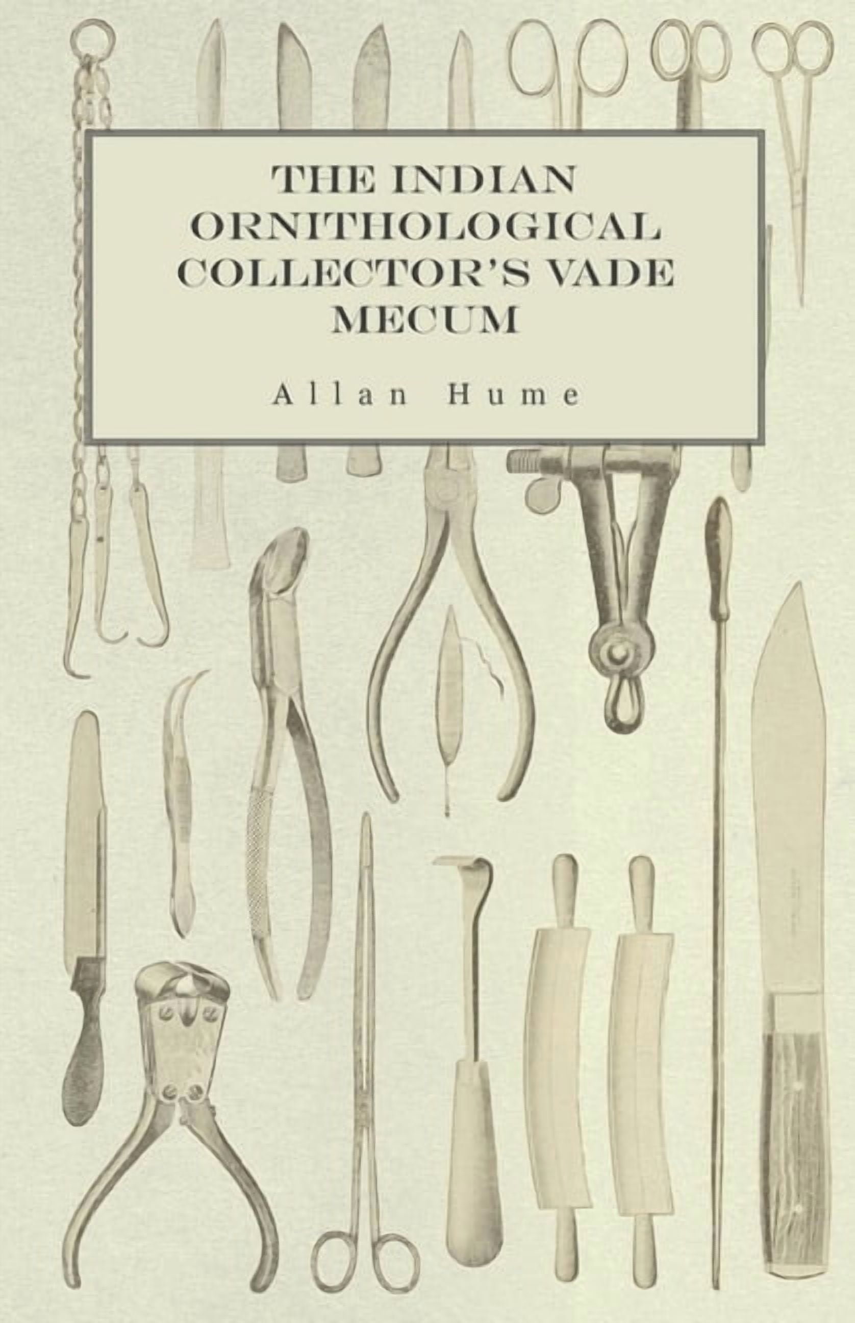 The Indian Ornithological Collector's Vade Mecum - Containing Brief ...