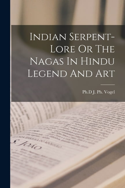 Indian Serpent-Lore Or The Nagas In Hindu Legend And Art - Walmart.com