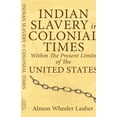 Indian Slavery in Colonial Times Within the Present Limits of the ...