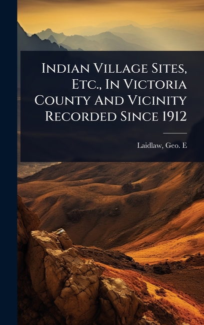 Indian Village Sites, Etc., In Victoria County And Vicinity Recorded ...