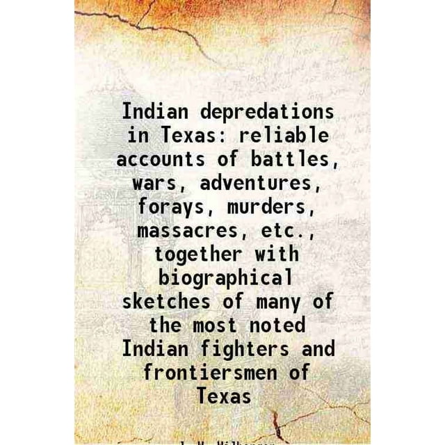 Indian depredations in Texas reliable accounts of battles, wars ...
