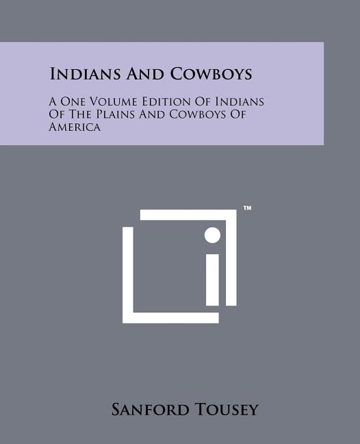 Indians And Cowboys : A One Volume Edition Of Indians Of The Plains And ...