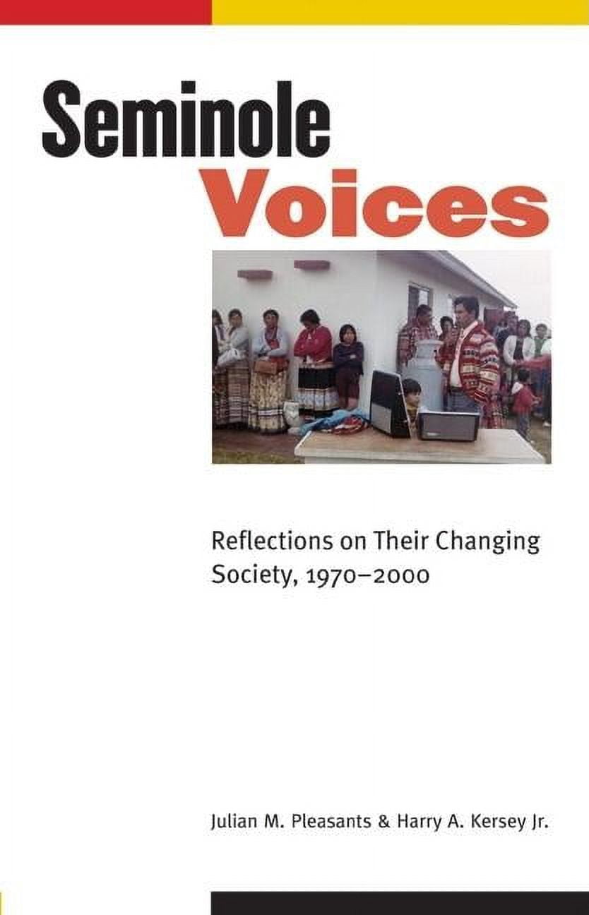 Indians of the Southeast Seminole Voices: Reflections on Their Changing ...