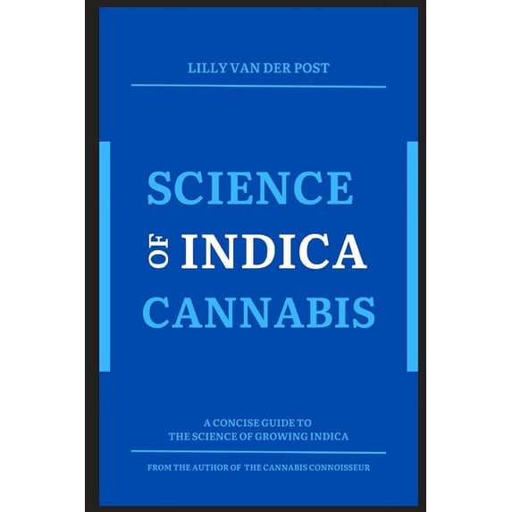 Indica Insights 2024 Science of Indica Cannabis: A concise guide to the ...