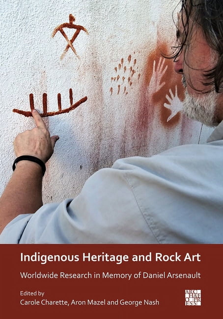 Indigenous Heritage and Rock Art: Worldwide Research in Memory of Daniel Arsenault (Paperback ...