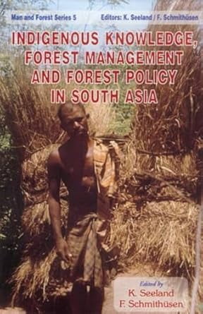 Indigenous Knowledge, Forest Management and Forest Policy in South Asia ...