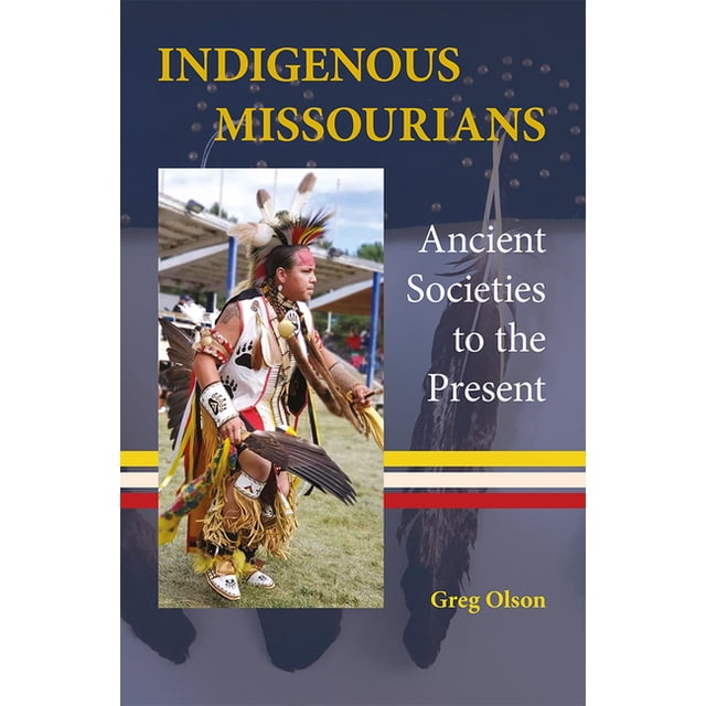 Indigenous Missourians: Ancient Societies to the Present, (Hardcover ...