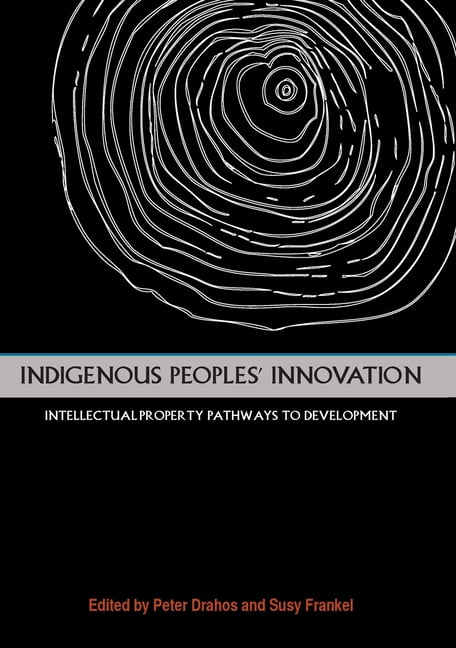 Indigenous Peoples' Innovation: Intellectual Property Pathways to ...
