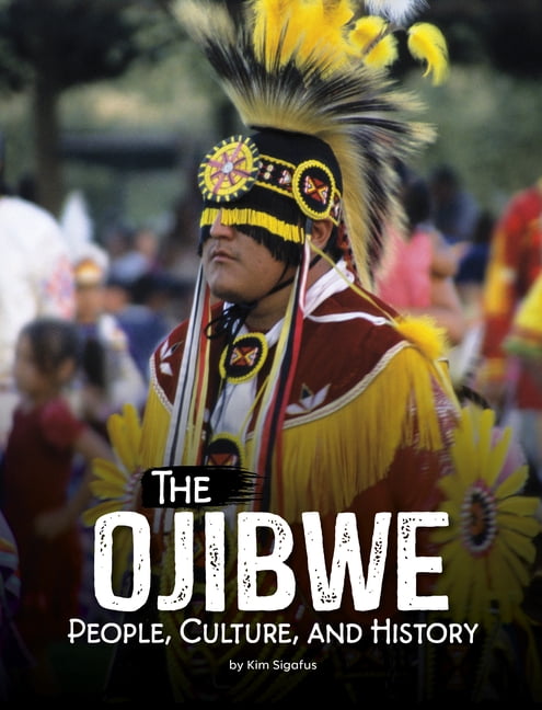 Indigenous Peoples The Ojibwe: People, Culture, and History, (Hardcover ...