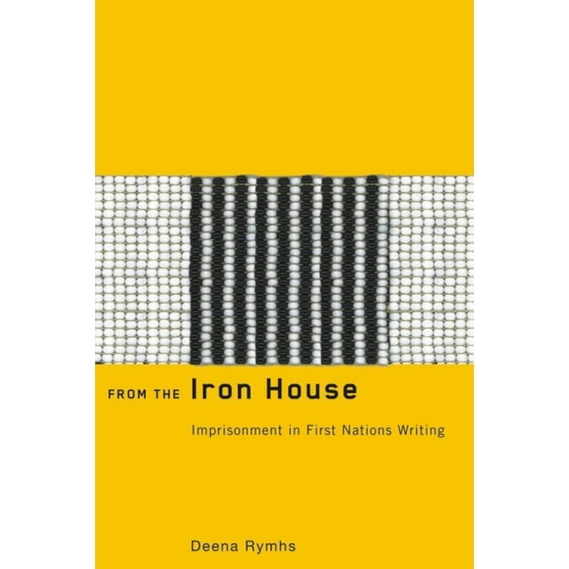 Indigenous Studies: From the Iron House: Imprisonment in First Nations ...